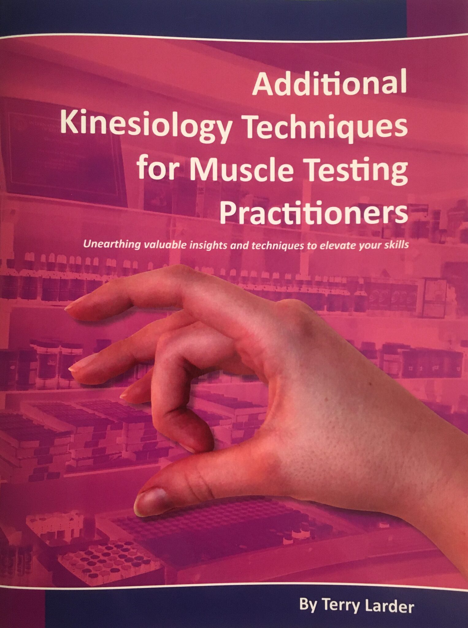 Additional Kinesiology Techniques for Muscle Testing Practitioners ...